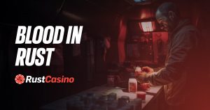 Rust Blood Guide - Everything You Need To Know